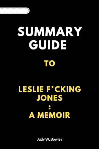 SUMMARY GUIDE to LESLIE F*CKING JONES : A Memoir: Excerpts and Review ...
