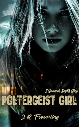 Poltergeist Girl: A Savannah Nights Story by J.R. Froemling | Goodreads