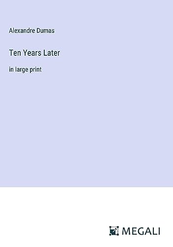 Ten Years Later: in large print by Alexandre Dumas | Goodreads