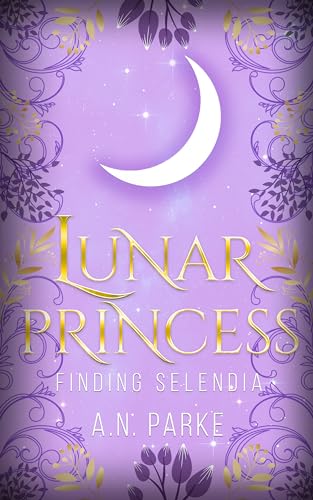 Lunar Princess: Finding Selendia: Part 1 by A.N. Parke | Goodreads