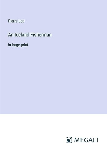 An Iceland Fisherman: in large print by Pierre Loti | Goodreads