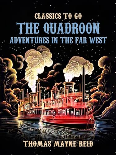The Quadroon Adventures in the Far West by Thomas Mayne Reid | Goodreads