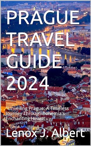 PRAGUE TRAVEL GUIDE 2024: "Unveiling Prague: A Timeless Journey Through ...