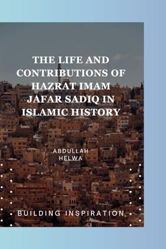 The Life and Contributions of Hazrat Imam Jafar Sadiq in Islamic ...