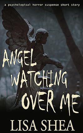 Angel Watching Over Me by Lisa Shea | Goodreads
