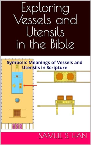 Exploring Vessels and Utensils in the Bible: Symbolic Meanings of ...