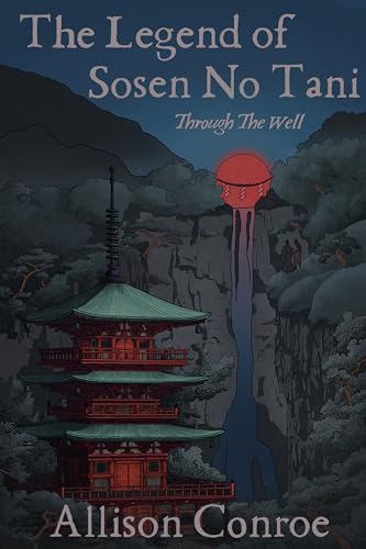 The Legend of Sosen no Tani: Through the Well by Allison Conroe | Goodreads