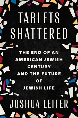 Tablets Shattered: The End of an American Jewish Century and the Future ...