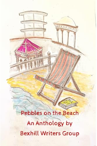 Pebbles on the Beach: An Anthology by Bexhill Writers Group by Vicky ...