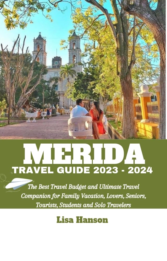 MERIDA TRAVEL GUIDE 2023-2024: The Best Travel Budget and Ultimate ...