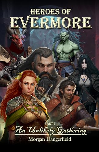 Heroes of Evermore: Part 1: An Unlikely Gathering by Morgan Dangerfield ...