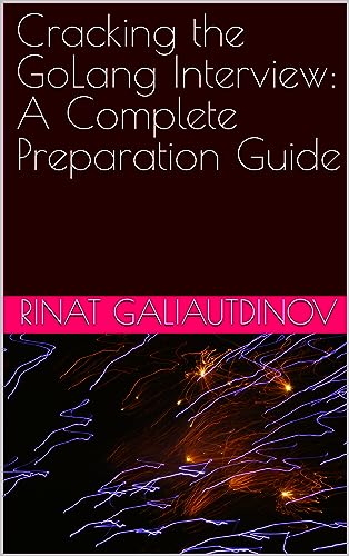 Cracking the GoLang Interview: A Complete Preparation Guide by Rinat ...