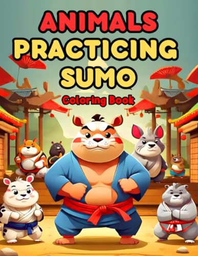 Animals Practicing Sumo Coloring book: Adventure Book With Cats, Dogs ...
