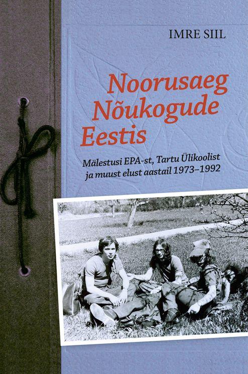 Noorusaeg Nõukogude Eestis: mälestusi EPA-st, Tartu Ülikoolist ja muust ...
