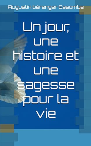 Un jour, une histoire et une sagesse pour la vie by Augustin bérenger Essomba | Goodreads