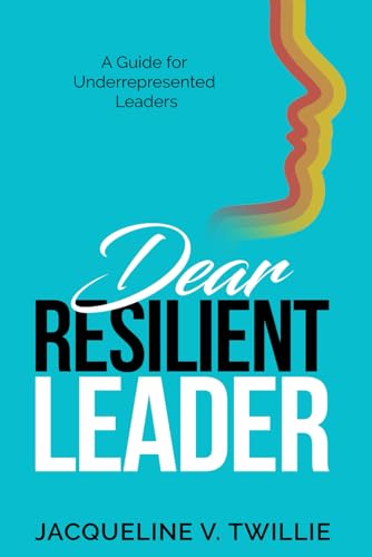Dear Resilient Leader: A Guide for Underrepresented Leaders by ...