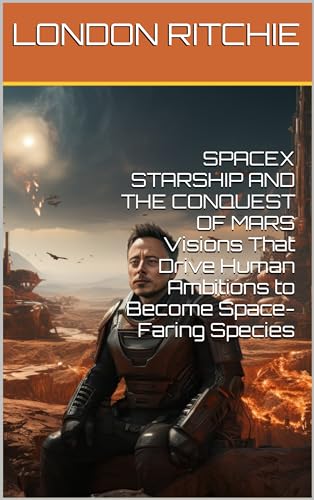 SPACEX STARSHIP AND THE CONQUEST OF MARS Visions That Drive Human ...