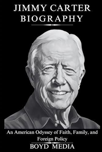 Jimmy Carter Biography: An American Odyssey of Faith, Family, and ...