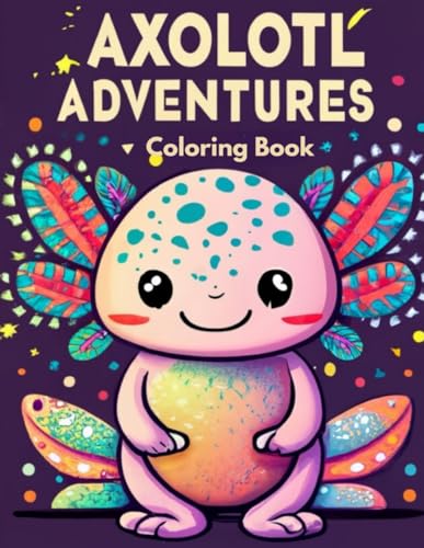 Axolotl Adventures Coloring Book: Easy coloring pages for kids, cute ...