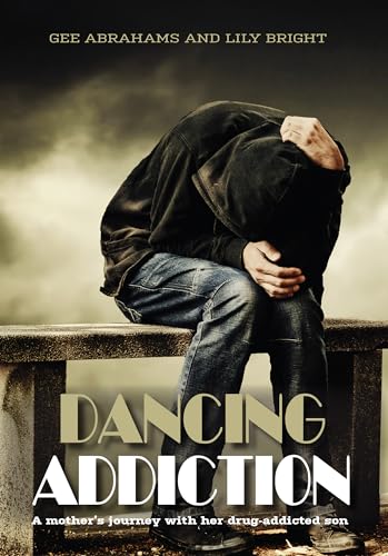 DANCING ADDICTION: A mother's journey with her drug-addicted son by Gee ...