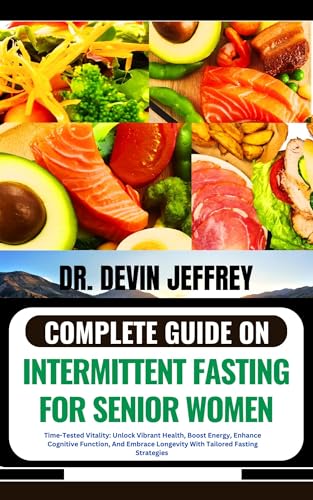 COMPLETE GUIDE ON INTERMITTENT FASTING FOR SENIOR WOMEN: Time-Tested ...