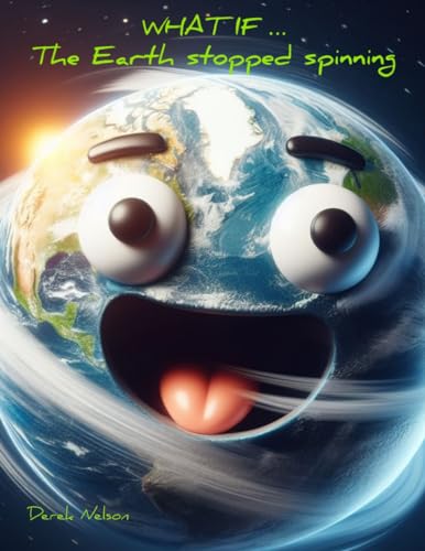 WHAT IF … The Earth stopped spinning by Derek Nelson | Goodreads