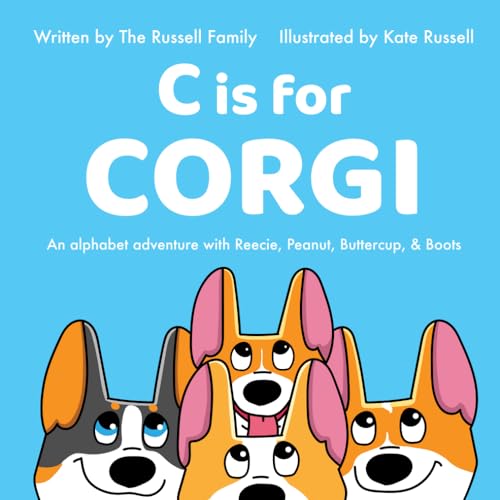 C is for Corgi: An alphabet adventure with Reecie, Peanut, Buttercup ...