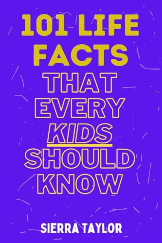 101 Life Facts Every Kid Needs to Know: Unveiling the Secrets to a ...