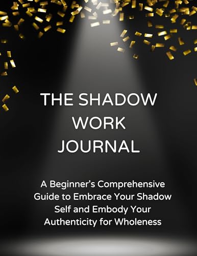 The Shadow Work Journal | A Beginner's Comprehensive Guide to Embrace ...