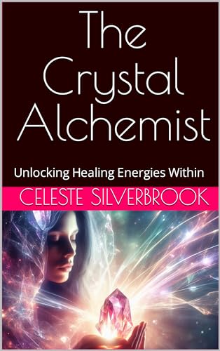 The Crystal Alchemist: Unlocking Healing Energies Within by Celeste ...
