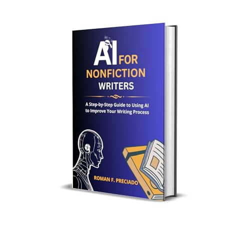 AI FOR NONFICTION WRITERS : A Step-by-Step Guide to Using AI to Improve ...