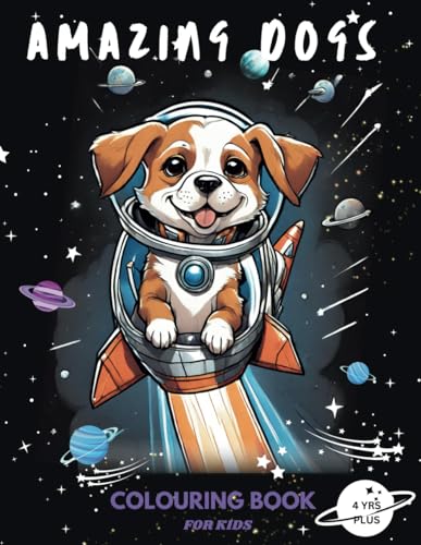 Amazing Dogs Colouring Book: Amazing Dogs Colouring Book 4 Yrs Plus by ...