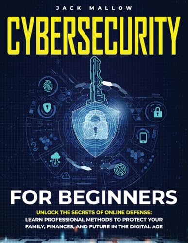 CYBERSECURITY FOR BEGINNERS: Unlock the Secrets of Online Defense ...