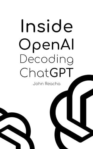 Inside OpenAI: Decoding ChatGPT: Unraveling the Business of Artificial Intelligence by John ...