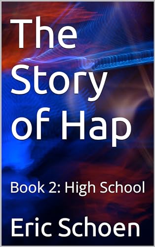 The Story of Hap: Book 2: High School by Eric Schoen | Goodreads