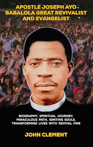 Apostle Joseph ayo babalola Great Revivalist and Evangelist: Biography ...