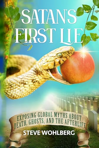 Satan's First Lie: Exposing Global Myths About Death, Ghosts, and the ...