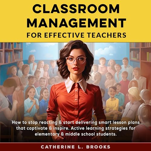 Classroom Management for Effective Teachers: How new teachers learn to ...