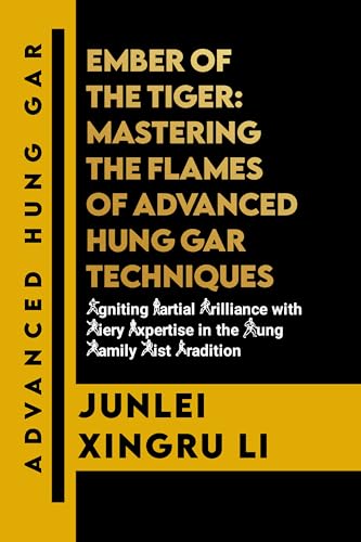 Ember of the Tiger: Mastering the Flames of Advanced Hung Gar ...