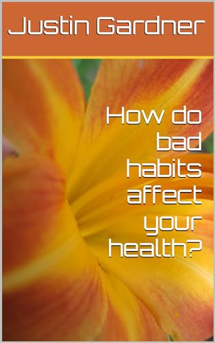 How do bad habits affect your health? by Justin Gardner | Goodreads