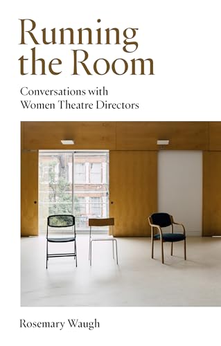 Running the Room: Conversations with Women Theatre Directors by ...