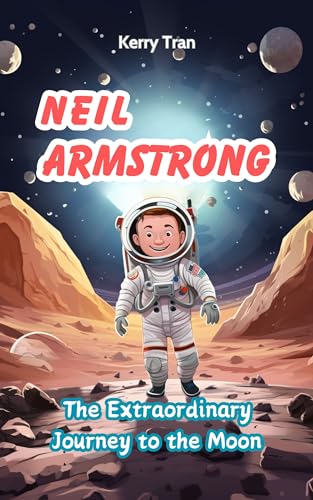 Neil Armstrong: The Extraordinary Journey to the Moon: Inspiring ...