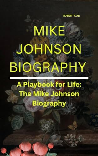 MIKE JOHNSON BIOGRAPHY : A Playbook for Life: The Mike Johnson ...