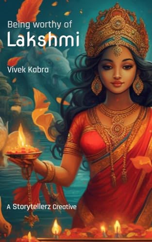Being Worthy of Lakshmi by Vivek Kabra | Goodreads