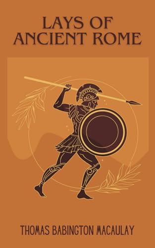 Lays of Ancient Rome: Historical Poems from the Roman Era by TThomas ...