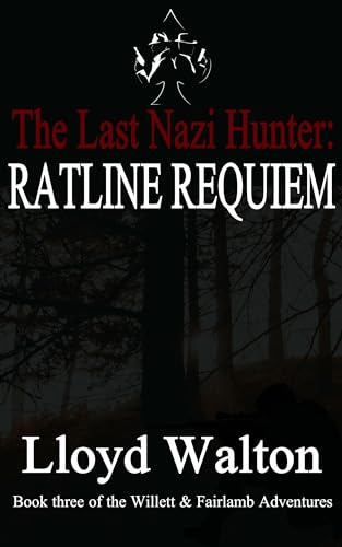The Last Nazi Hunter: Ratline Requiem by Lloyd Walton | Goodreads