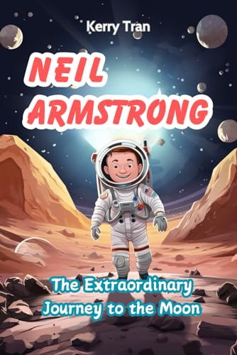 Neil Armstrong: The Extraordinary Journey to the Moon: Inspiring ...