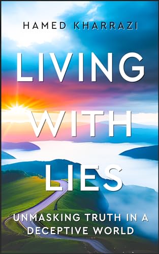 Living with Lies: Unmasking Truth in a Deceptive World by Hamed ...