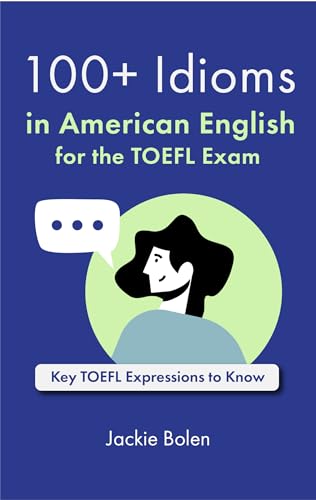 100+ Idioms in American English for the TOEFL Exam: Key TOEFL ...