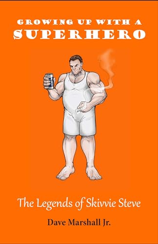 Growing Up With A Superhero: The Legends of Skivvie Steve by Dave ...